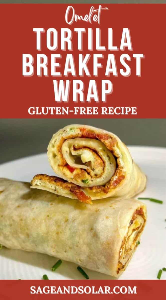 Gluten-Free Omelet Tortilla Breakfast Wrap Recipe - Sage & Solar